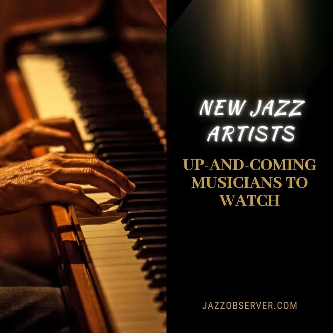 New Jazz Artists: Up-and-Coming Musicians to Watch | Jazz Observer